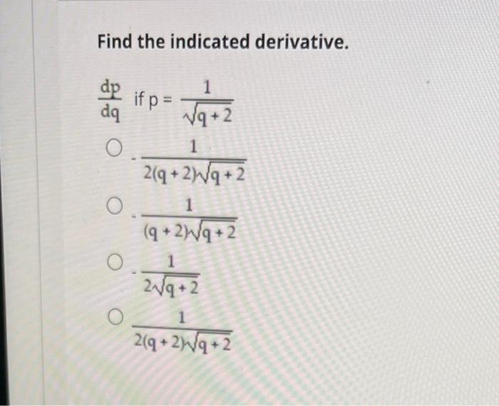 Solved Find the indicated derivative. 1 dp dq if p = 1 | Chegg.com