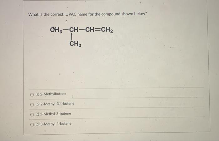 Solved What is the correct IUPAC name for the compound shown | Chegg.com