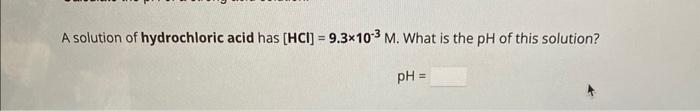 Solved A solution of hydrochloric acid has [HCl]=9.3×10−3M. | Chegg.com