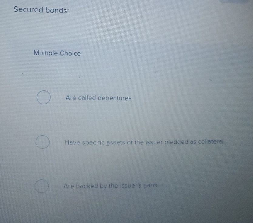 Solved Secured bonds:Multiple Choice ﻿Are called | Chegg.com