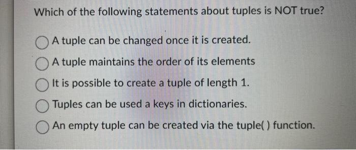 Solved Which of the following statements about tuples is NOT | Chegg.com