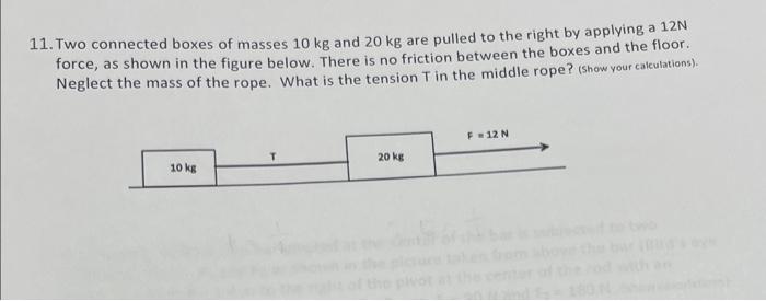 Solved 11. Two connected boxes of masses 10 kg and 20 kg are | Chegg.com
