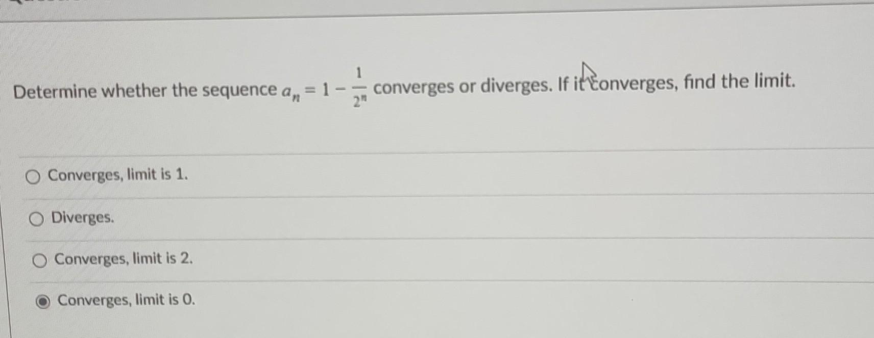 Solved Determine whether the sequence an=1−2n1 converges or | Chegg.com