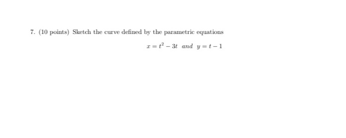 Solved 7. (10 points) Sketch the curve defined by the | Chegg.com