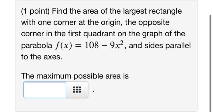 Solved (1 point) Find the area of the largest rectangle with | Chegg.com