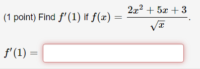 Solved (1 ﻿point) ﻿Find f'(1) ﻿if f(x)=2x2+5x+3x2.f'(1)= | Chegg.com