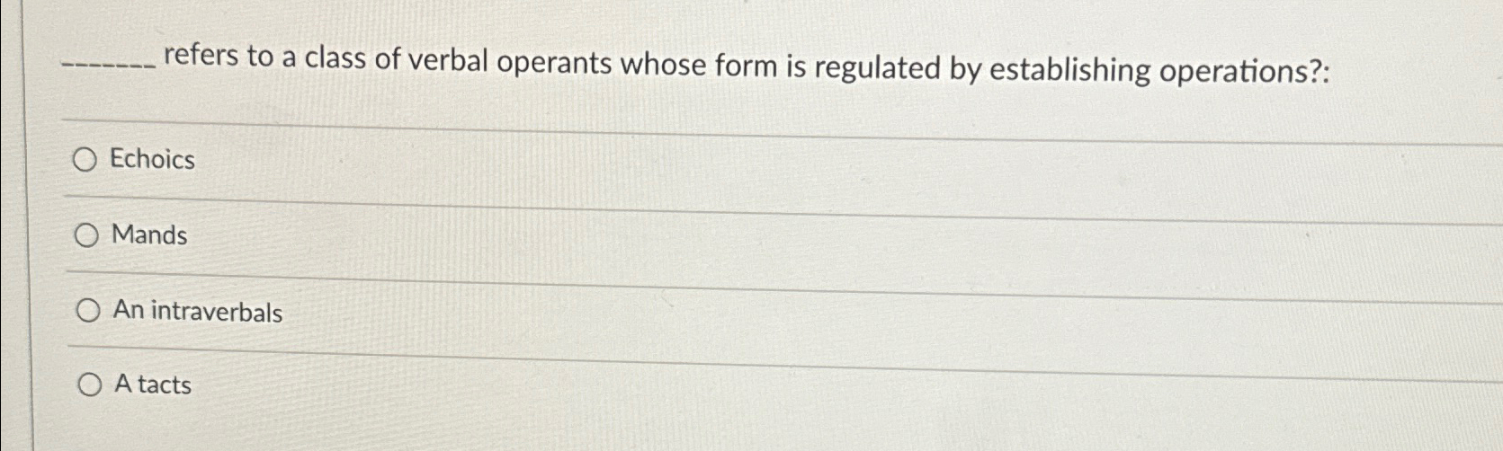Solved refers to a class of verbal operants whose form is | Chegg.com