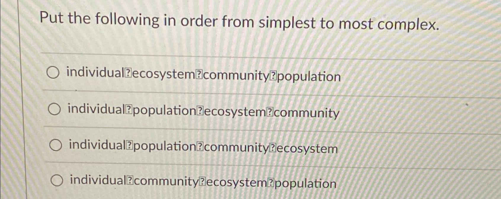 Solved Put the following in order from simplest to most | Chegg.com