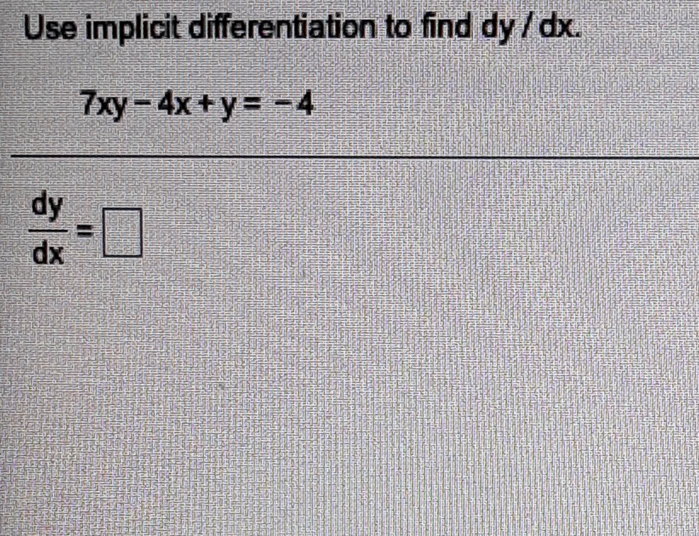 Solved Use implicit differentiation to find dy /dx. 7xy - | Chegg.com