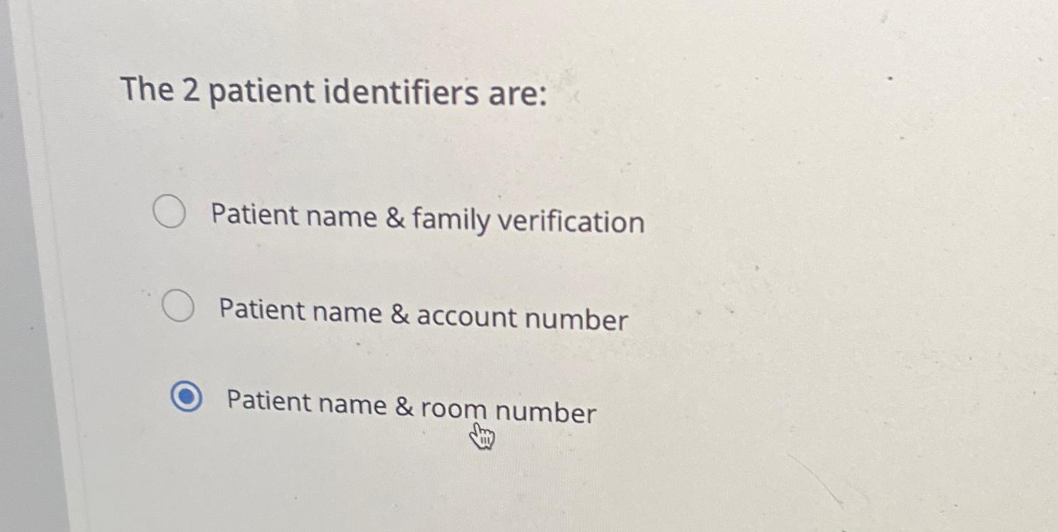 Solved The 2 ﻿patient identifiers are:Patient name & family | Chegg.com