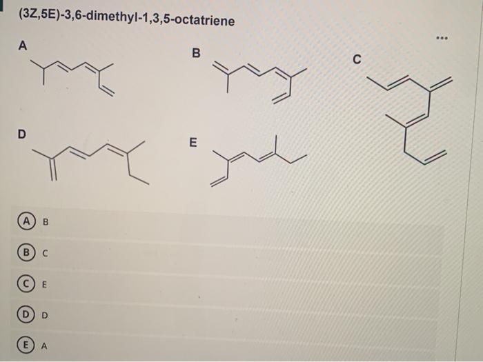 Solved (32,5E)-3,6-dimethyl-1,3,5-octatriene ... A B C D E | Chegg.com