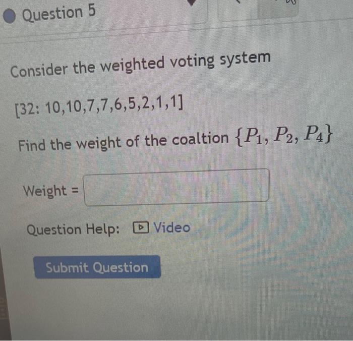 Solved Question 5 Consider the weighted voting system | Chegg.com