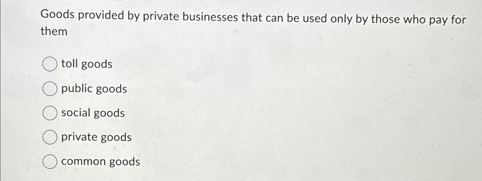 Solved Goods provided by private businesses that can be used | Chegg.com
