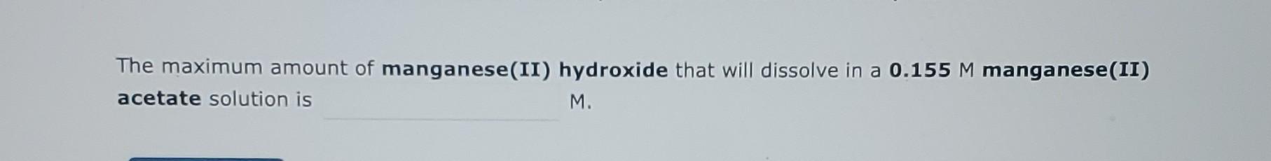 Solved The maximum amount of manganese(II) hydroxide that | Chegg.com