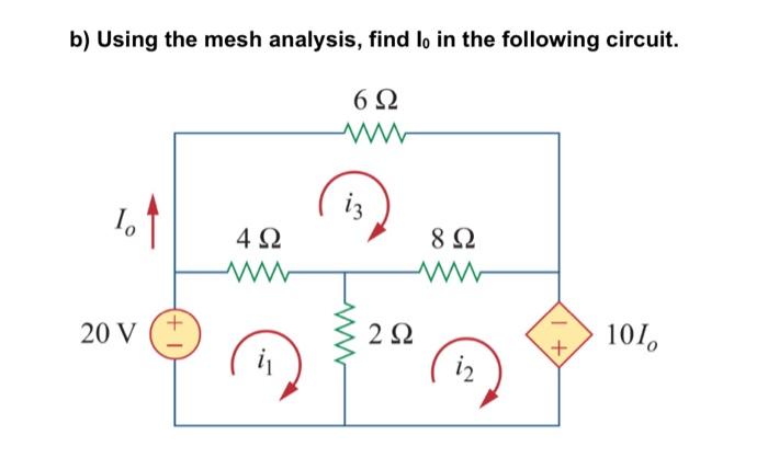 Solved b) Using the mesh analysis, find I0 in the following | Chegg.com