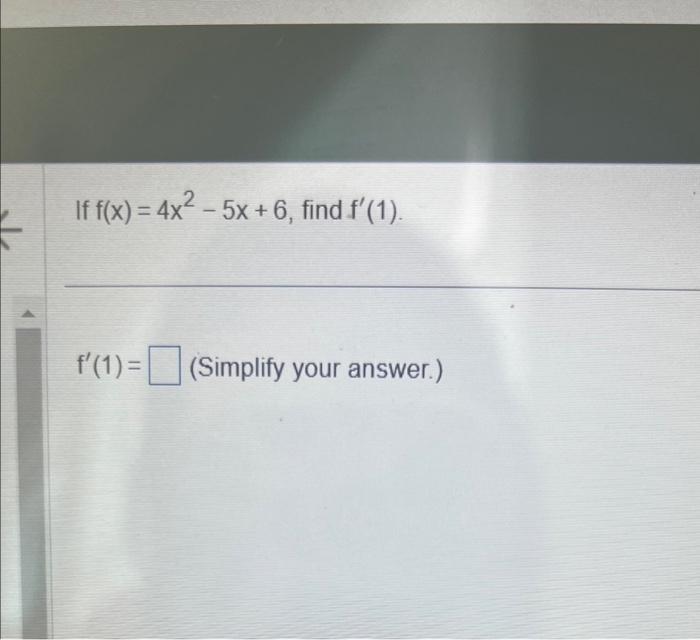 Solved If f(x)=4x2−5x+6, find f′(1) f′(1)= (Simplify your | Chegg.com