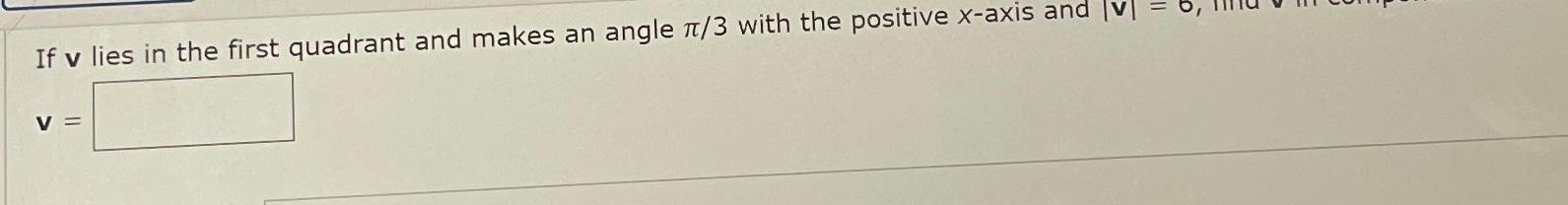 Solved If v ﻿lies in the first quadrant and makes an angle | Chegg.com