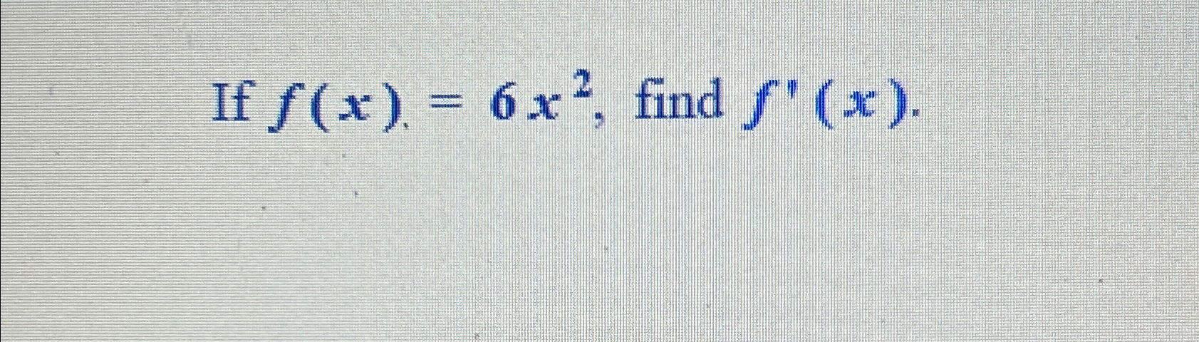 Solved If f(x)=6x2, ﻿find f'(x) | Chegg.com