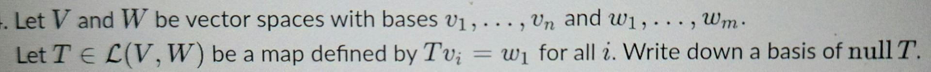 Solved Let V and W be vector spaces with bases v1,…,vn and | Chegg.com