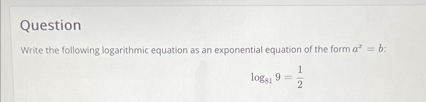 Solved QuestionWrite the following logarithmic equation as | Chegg.com