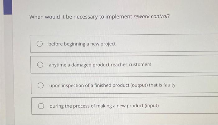 Solved When would it be necessary to implement rework | Chegg.com