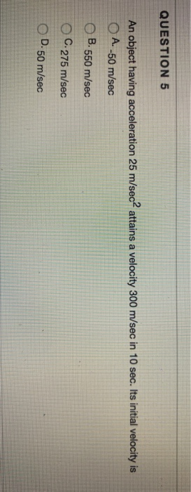Solved Question 5 An Object Having Acceleration 25 M Sec2
