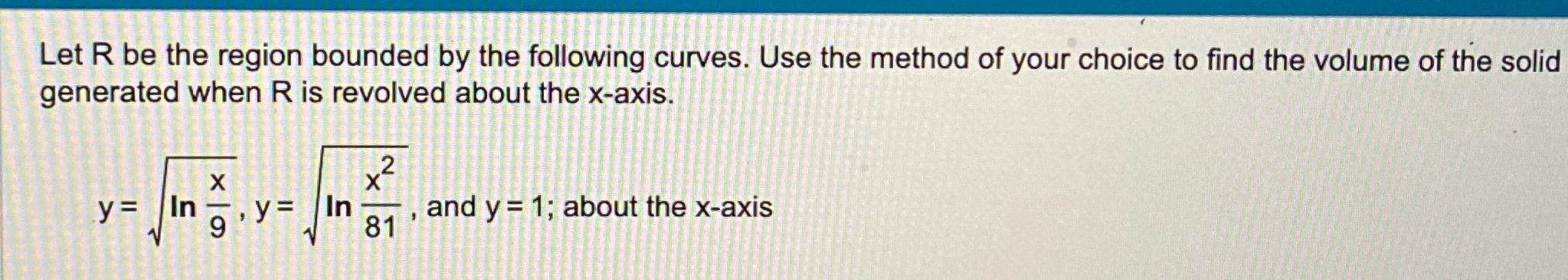 Solved Let R ﻿be the region bounded by the following curves. | Chegg.com
