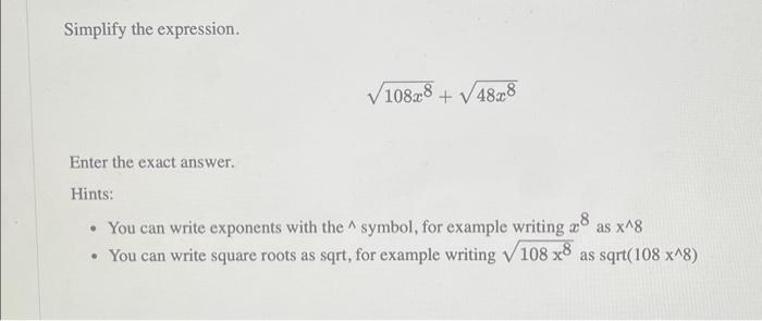 Solved Simplify the expression. √108x8 + √√48x8 Enter the | Chegg.com