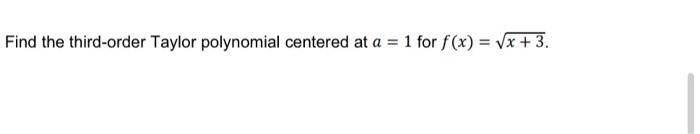 Solved Find the third-order Taylor polynomial centered at | Chegg.com