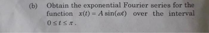 Solved (b) Obtain the exponential Fourier series for the | Chegg.com