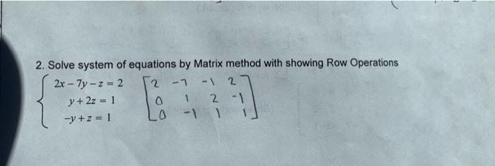 Solved 2. Solve system of equations by Matrix method with | Chegg.com