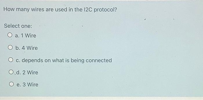 Solved How many wires are used in the 12C protocol? Select | Chegg.com