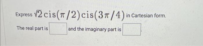 Solved Express v2 cis(7/2)cis(3/4) in Cartesian form. The | Chegg.com