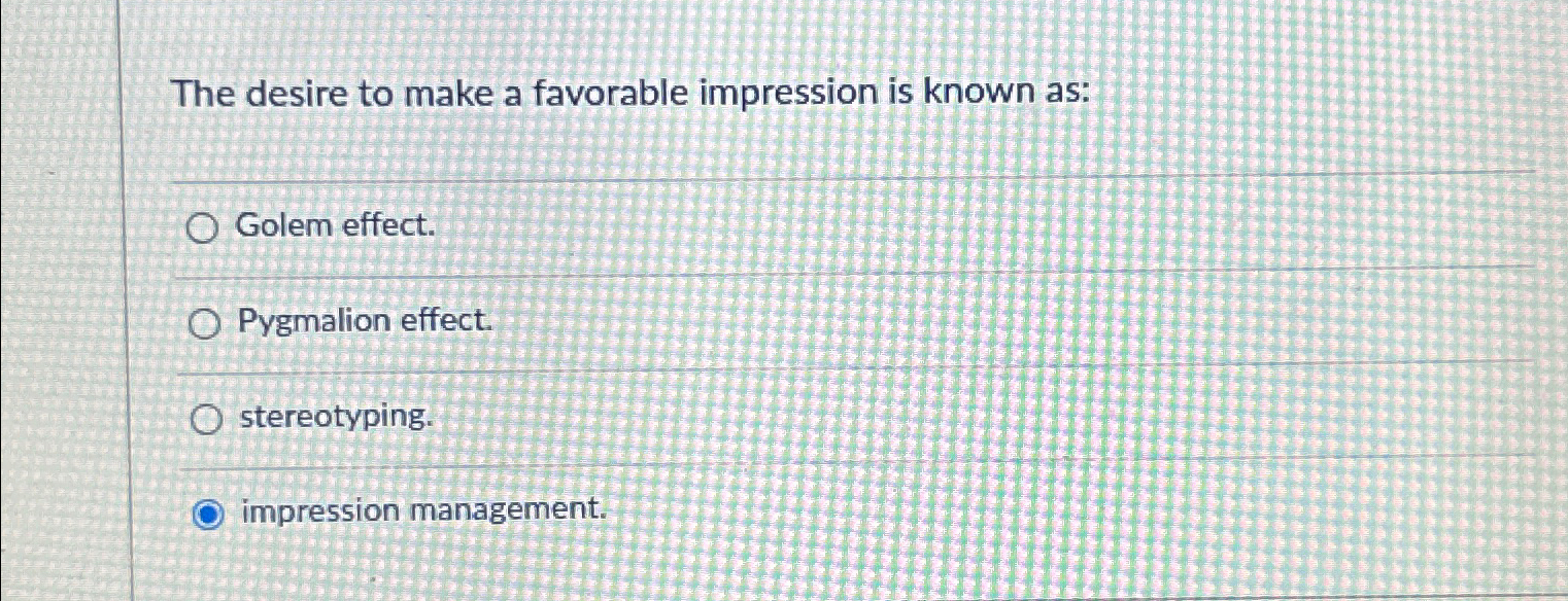 Solved The desire to make a favorable impression is known | Chegg.com