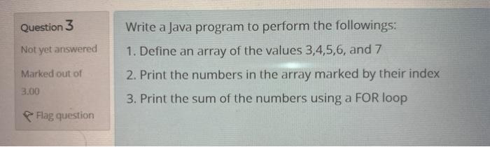 Solved Question 3 Not yet answered Write a Java program to | Chegg.com