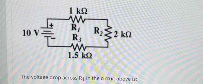 Solved The voltage drop across R1 in the circuit above is: | Chegg.com