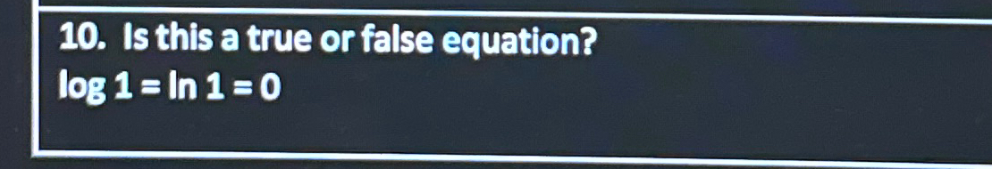 Solved Is this a true or false equation?log1=ln1=0 | Chegg.com