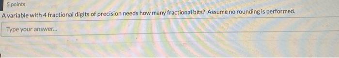 Solved 5 points A variable with 4 fractional digits of | Chegg.com