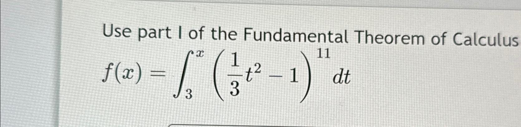 Solved Use part I of the Fundamental Theorem of | Chegg.com