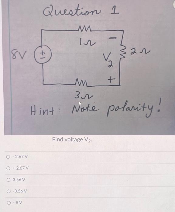 Solved Question 1 Hint: Note polarity? Find voltage V2. | Chegg.com