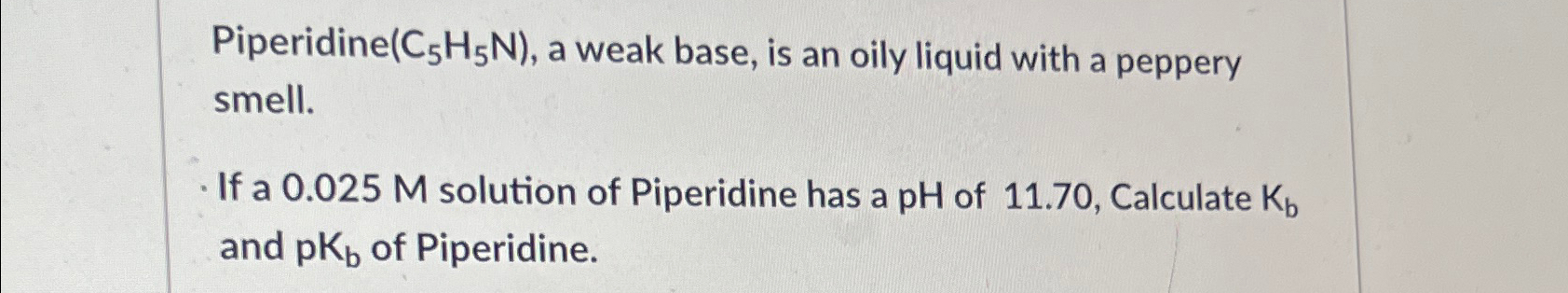 Solved Piperidine (C5H5(N)), ﻿a weak base, is an oily liquid | Chegg.com