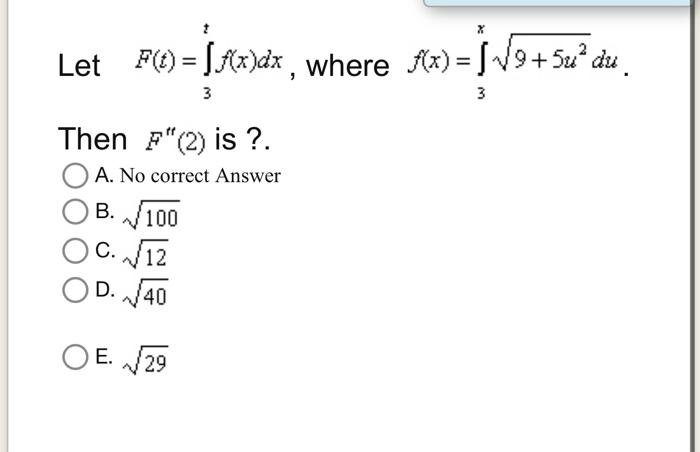 Solved Let F(t)=∫3tf(x)dx, where f(x)=∫3x9+5u2du. Then | Chegg.com