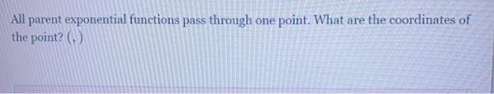 Solved All parent exponential functions pass through one | Chegg.com
