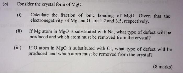 Solved (b) Consider the crystal form of Mgo. (1) Calculate | Chegg.com
