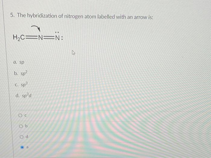 Solved 5. The hybridization of nitrogen atom labelled with | Chegg.com