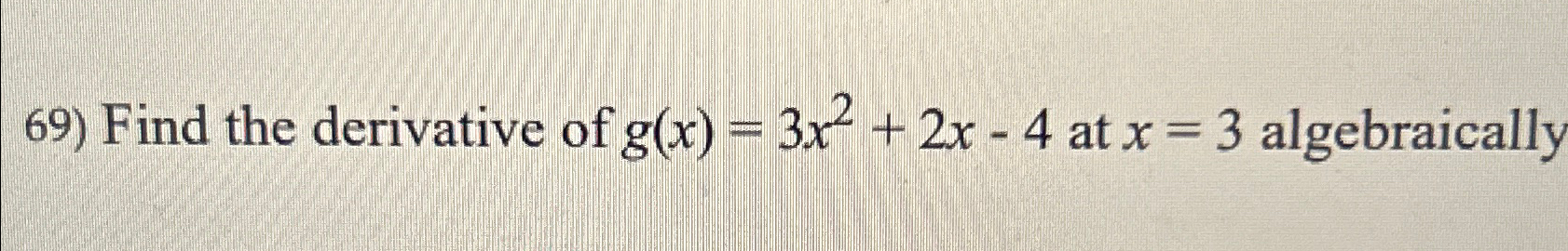 Solved Find the derivative of g(x)=3x2+2x-4 ﻿at x=3 | Chegg.com