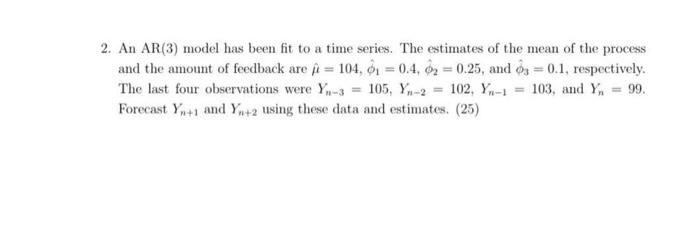 Solved 2. An AR(3) model has been fit to a time series. The | Chegg.com