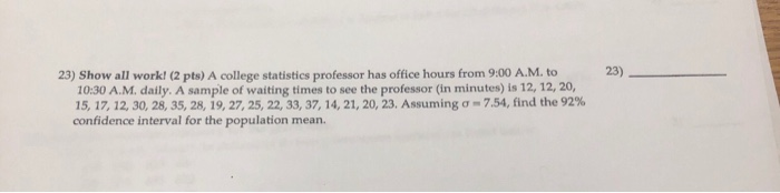 Solved 23) 23) Show all work! (2 pts) A college statistics | Chegg.com