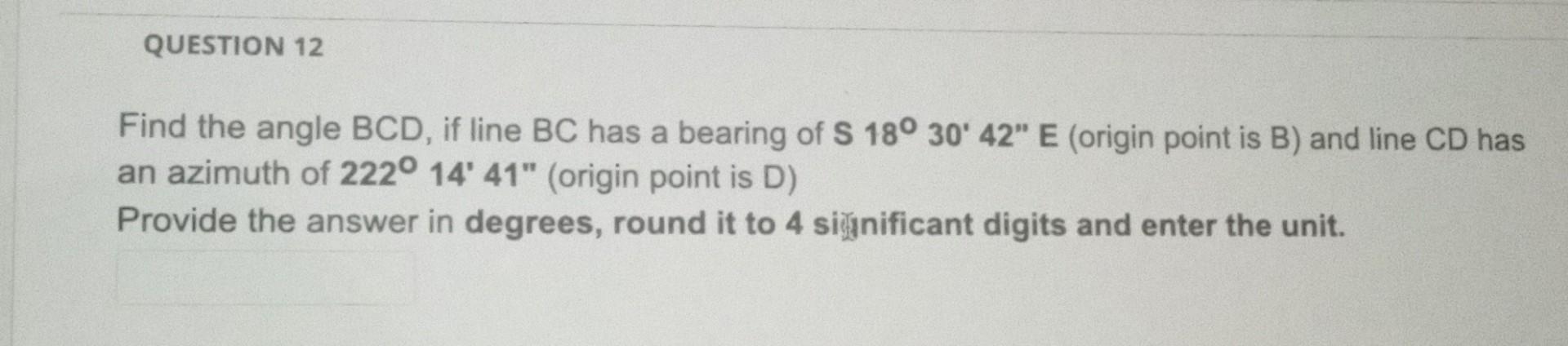 Solved QUESTION 12 Find the angle BCD, if line BC has a | Chegg.com