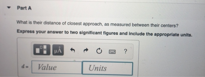 Solved Part A What is their distance of closest approach, as | Chegg.com